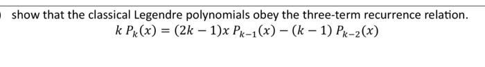 Solved show that the classical Legendre polynomials obey the | Chegg.com