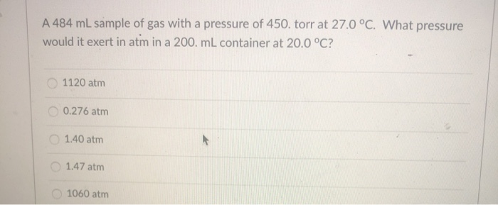 Solved A 484 mL sample of gas with a pressure of 450. torr | Chegg.com