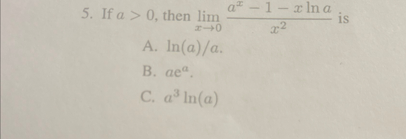 Solved If a>0, ﻿then limx→0ax-1-xlnax2 ﻿isA. lnaa.B. aea.C. | Chegg.com