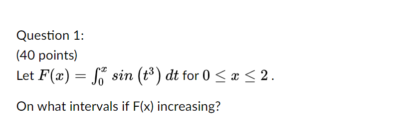 Solved Question 1:(40 ﻿points)Let F(x)=∫0xsin(t3)dt ﻿for | Chegg.com