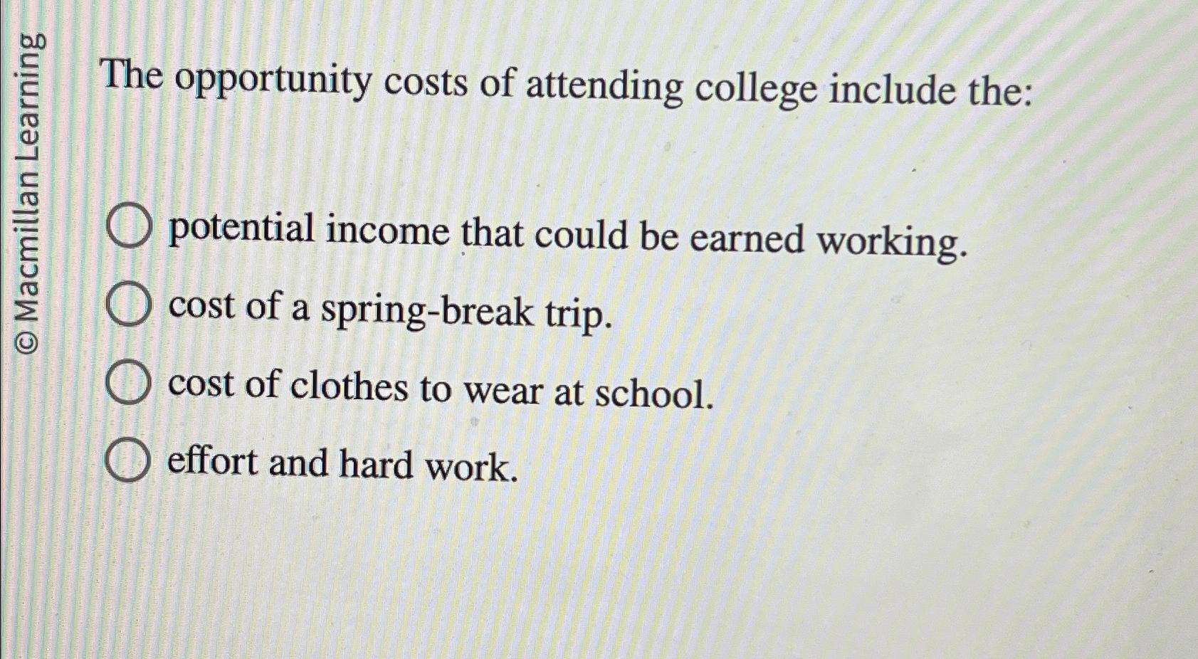 Solved The opportunity costs of attending college include | Chegg.com
