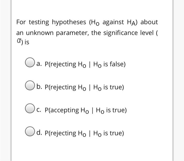 Solved For testing hypotheses (Ho against HA) about an | Chegg.com