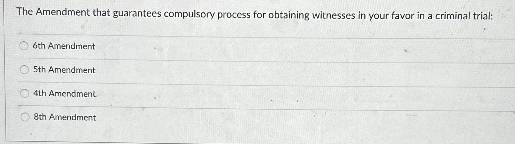 Solved The Amendment that guarantees compulsory process for | Chegg.com