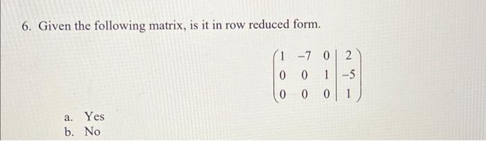 Solved 4. Given the following matrix, is it in row reduced | Chegg.com