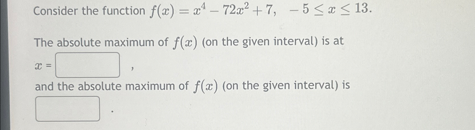 Solved Consider the function f(x)=x4-72x2+7,-5≤x≤13.The | Chegg.com
