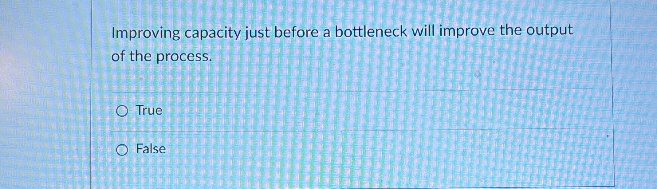 Solved Improving capacity just before a bottleneck will | Chegg.com