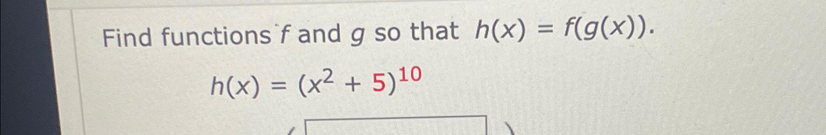 Solved Find functions f ﻿and g ﻿so that | Chegg.com
