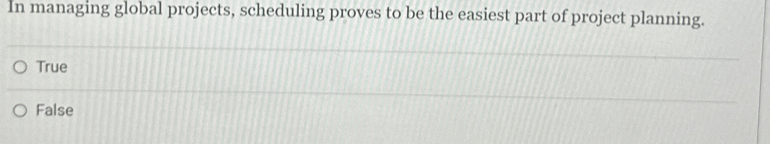 Solved In managing global projects, scheduling proves to be | Chegg.com