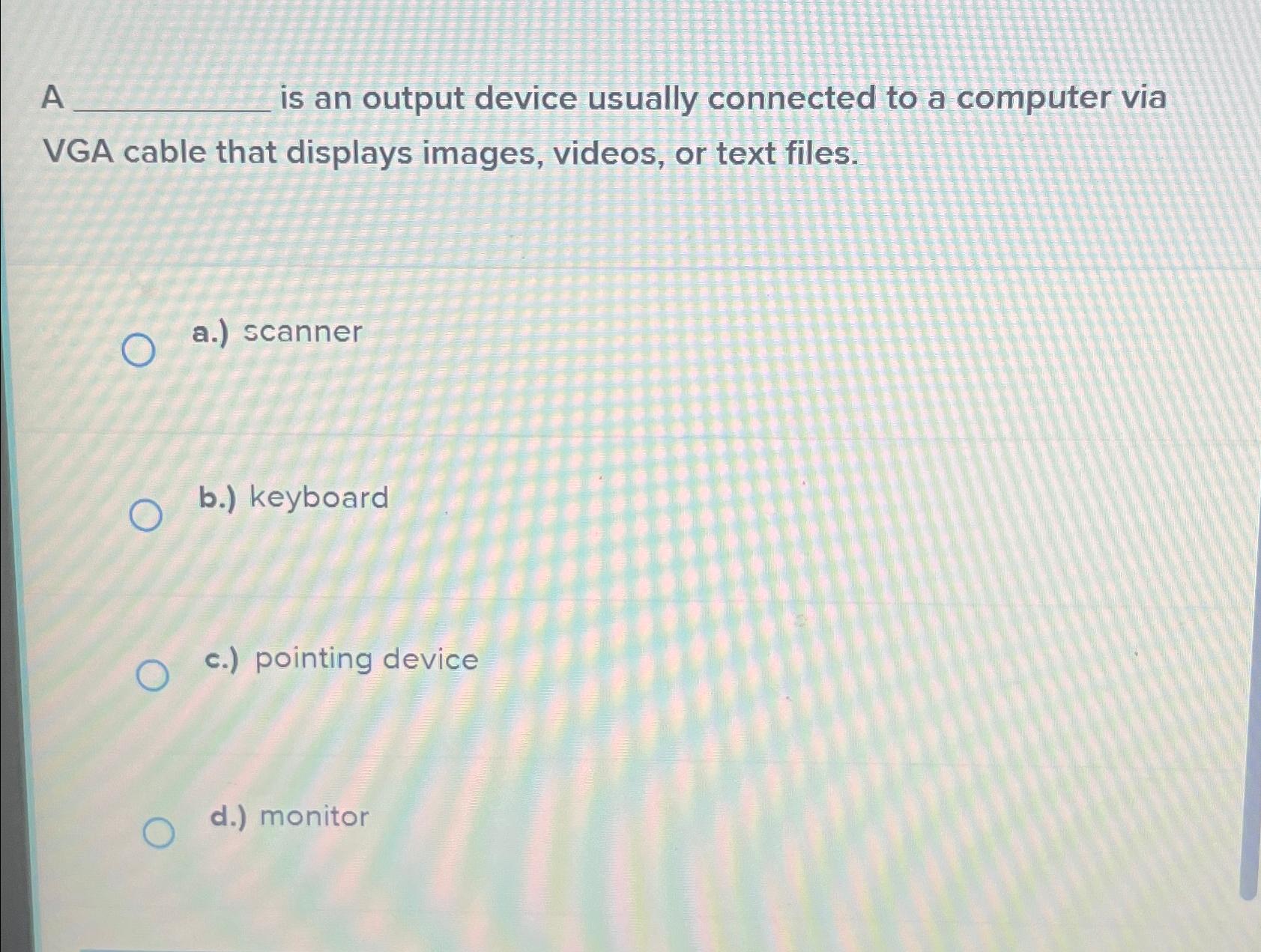Solved Ais an output device usually connected to a computer | Chegg.com