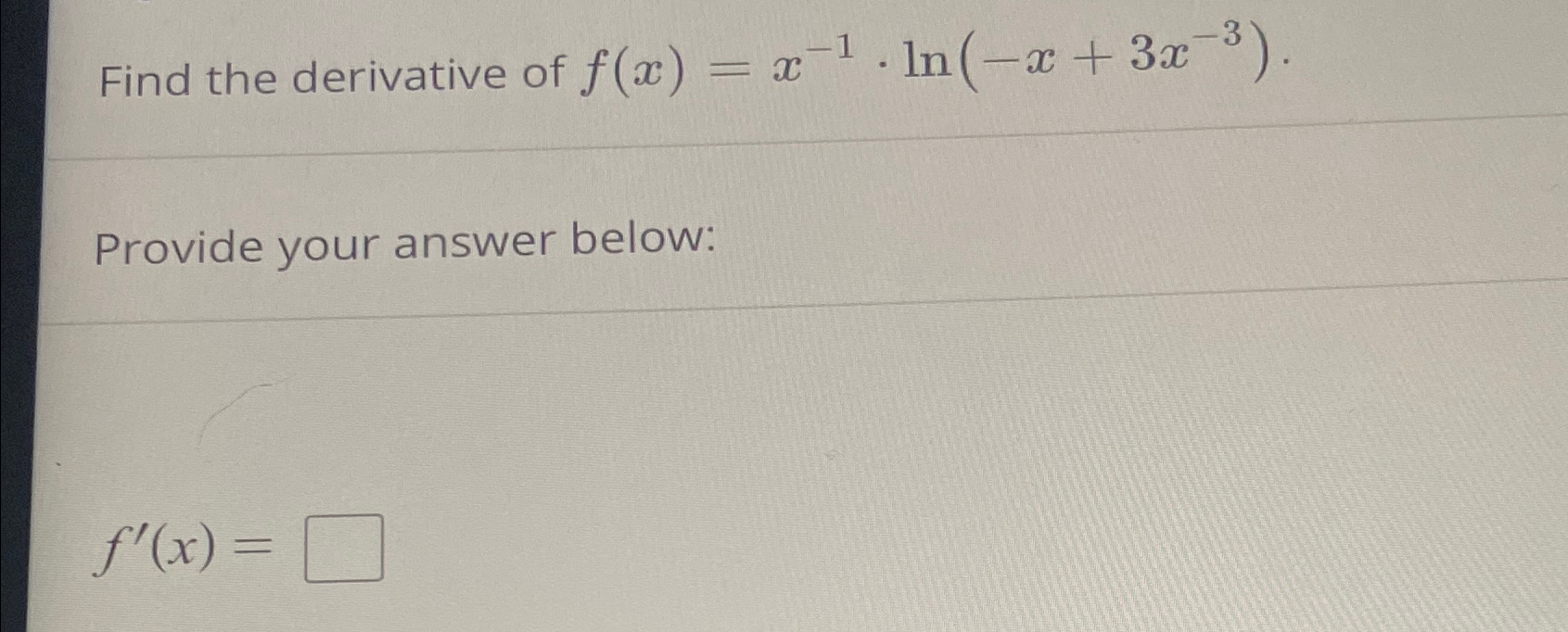 Solved Find the derivative of f(x)=x-1*ln(-x+3x-3)Provide | Chegg.com