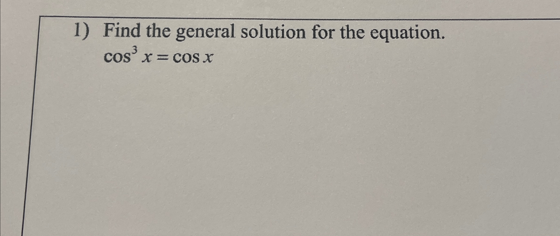 Solved Find the general solution for the equation.cos3x=cosx | Chegg.com