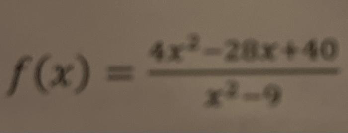 Solved Graph the function f(x) = 4x^2-28x+40/x^2-9 by the | Chegg.com