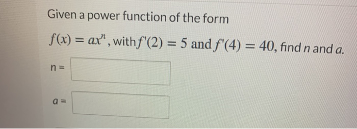 Solved Given a power function of the form f(x) = ax”, with | Chegg.com