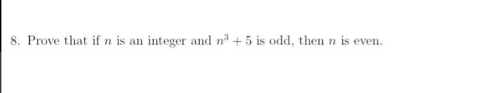 Solved 8. Prove that if n is an integer and n3+5 is odd, | Chegg.com