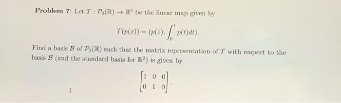 Solved Problem 7: Let T:P2(R)→R2 be the linear map given by | Chegg.com