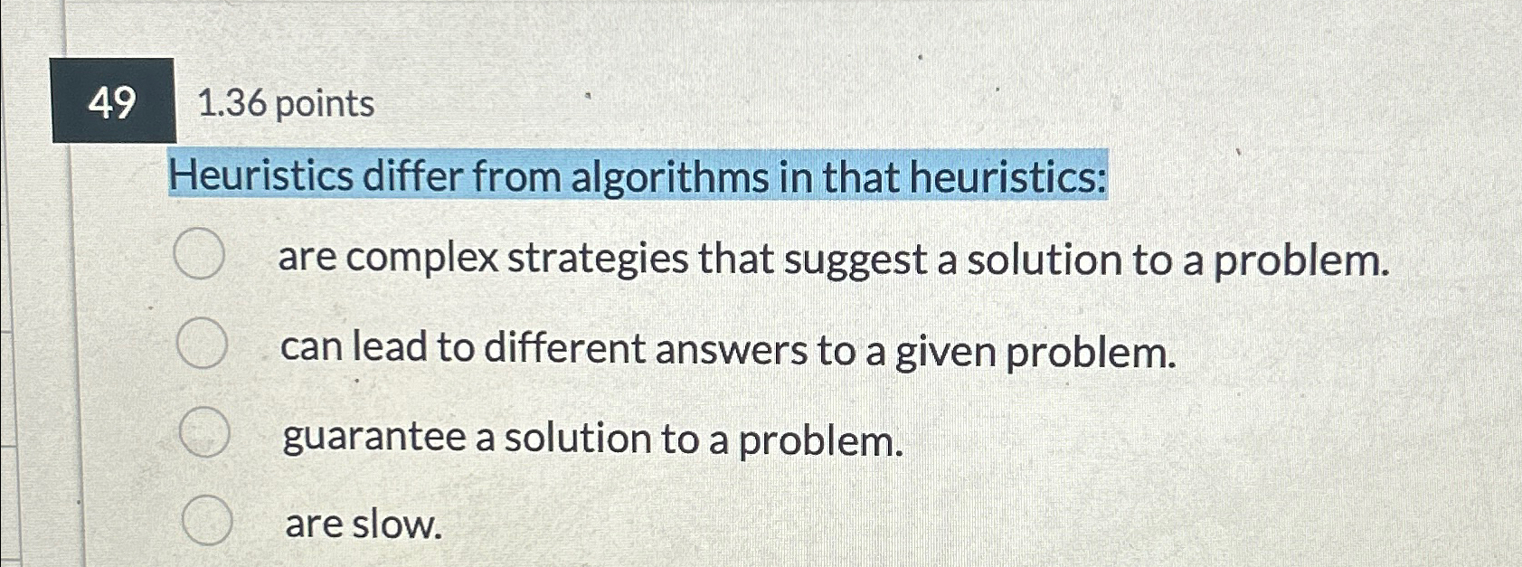 Solved 49,1.36 ﻿pointsHeuristics differ from algorithms in | Chegg.com