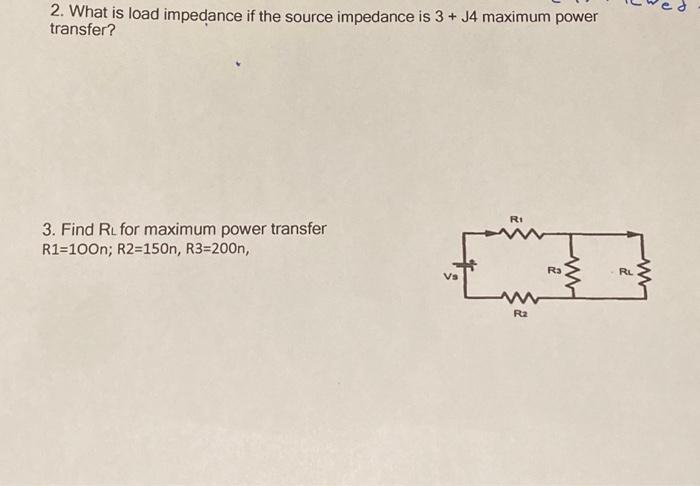 Solved 2. What is load impedance if the source impedance is | Chegg.com