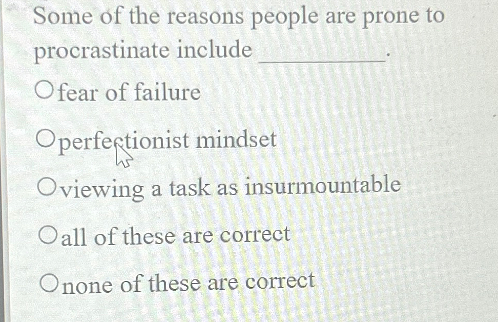 Solved Some of the reasons people are prone to procrastinate | Chegg.com