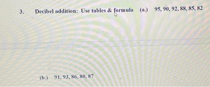 Solved 7. Decibel addition: Use tables & formula (a.) (b.) | Chegg.com