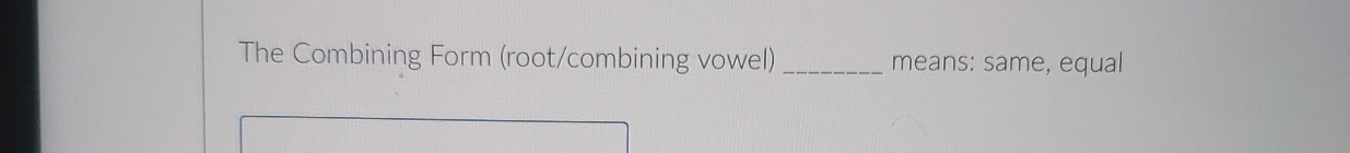 Solved The Combining Form (root/combining vowel) ﻿means: | Chegg.com
