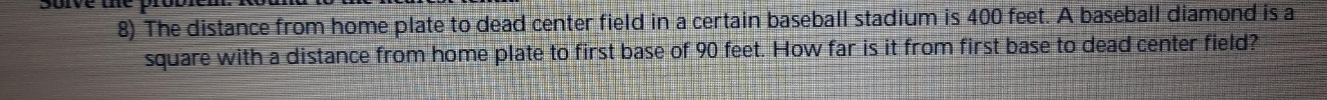 Solved a 8) The distance from home plate to dead center | Chegg.com