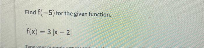 Solved Find f(−5) for the given function. f(x)=3∣x−2∣ | Chegg.com
