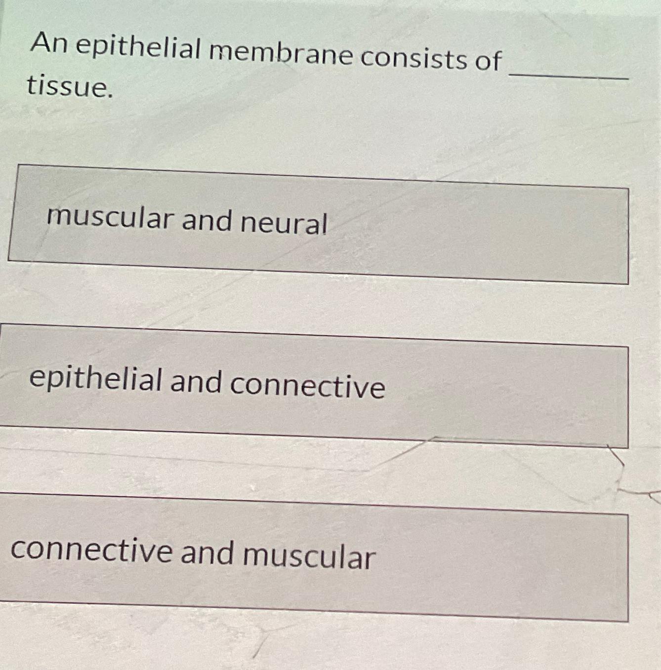 Solved An epithelial membrane consists of tissue.muscular | Chegg.com