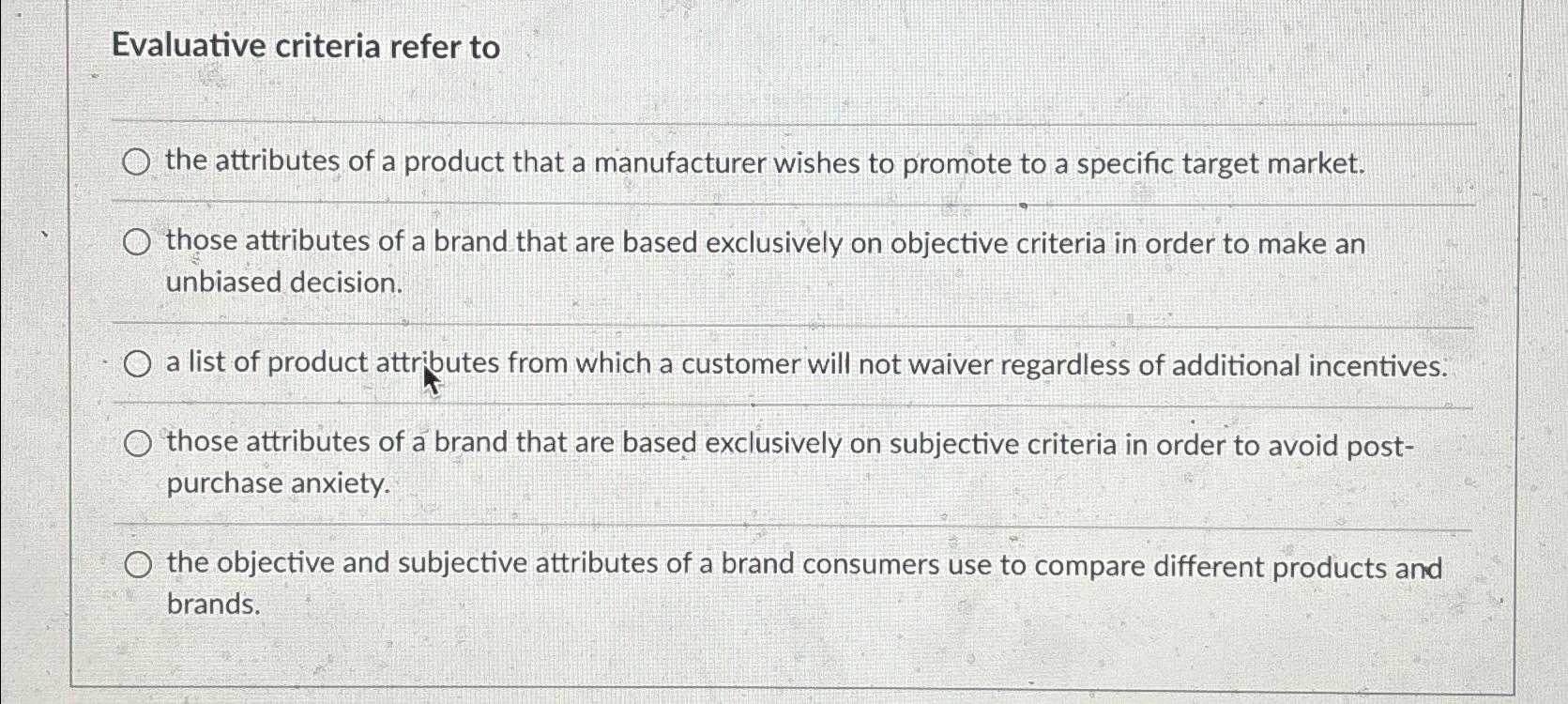 Solved Evaluative criteria refer tothe attributes of a | Chegg.com