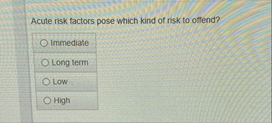 Solved Acute risk factors pose which kind of risk to | Chegg.com