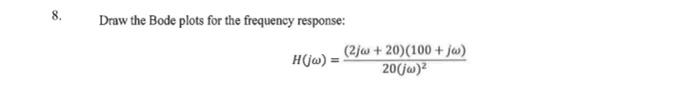 Solved Draw the Bode plots for the frequency response: | Chegg.com