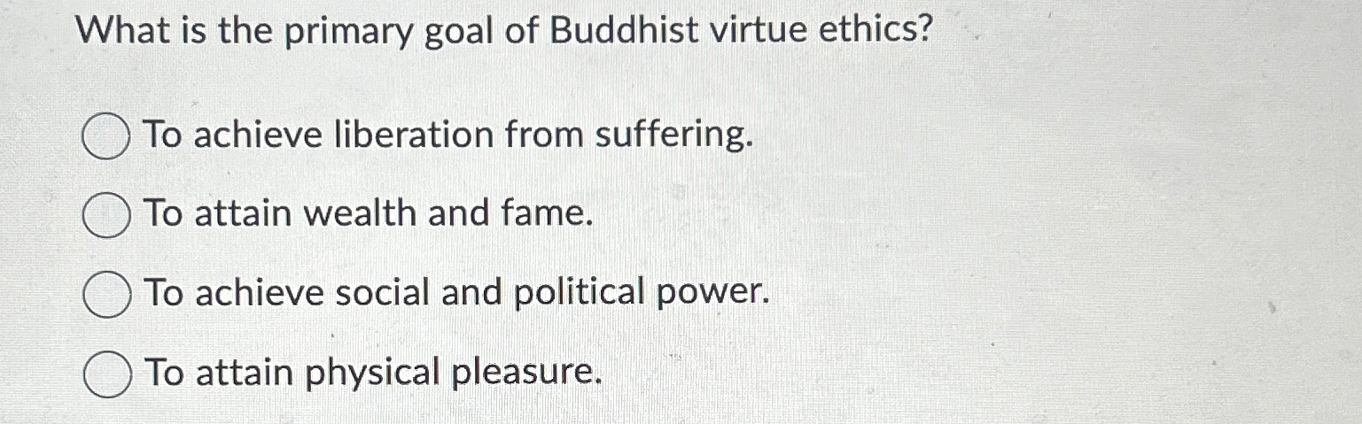 Solved What is the primary goal of Buddhist virtue ethics?To | Chegg.com