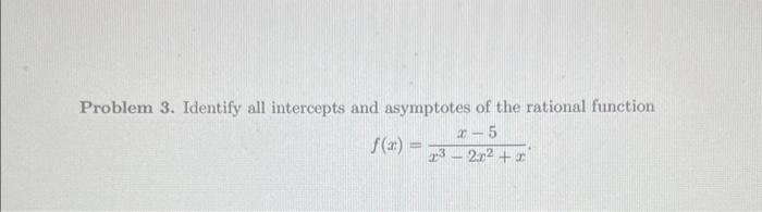 Solved Problem 3. Identify all intercepts and asymptotes of | Chegg.com