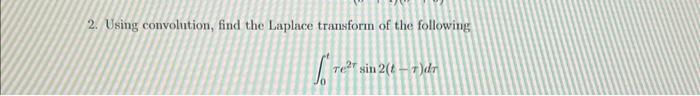 Solved 2. Using convolution, find the Laplace transform of | Chegg.com