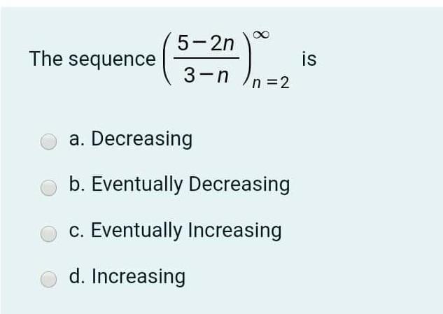 Solved 5-2n The sequence is 3-n n=2 a. Decreasing b. | Chegg.com