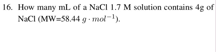 Solved 16. How many mL of a NaCl 1.7 M solution contains 4g | Chegg.com