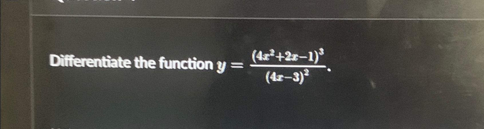 Solved Differentiate the function y=(4x2+2x-1)3(4x-3)2 | Chegg.com