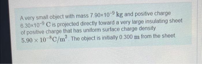 Solved A very small object with mass 7.90×10−9 kg and | Chegg.com