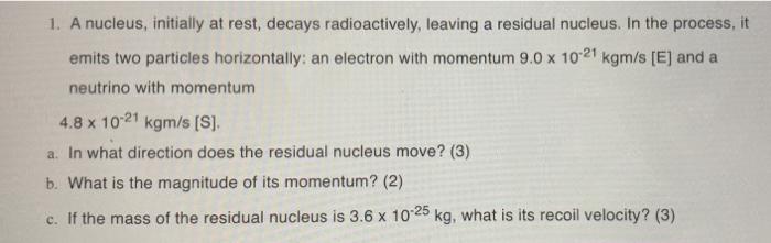 Solved 1. A nucleus, initially at rest, decays | Chegg.com