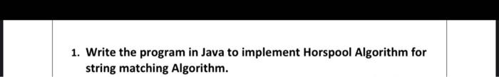 Solved 1 Write The Program In Java To Implement Horspool 4701