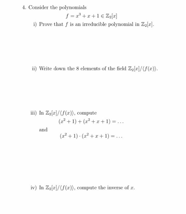 Solved 4. Consider the polynomials f=x3+x+1∈Z2[x] i) Prove | Chegg.com