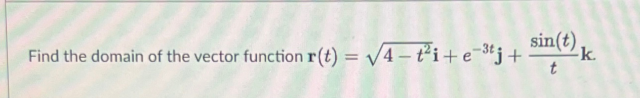 Solved Find the domain of the vector function | Chegg.com