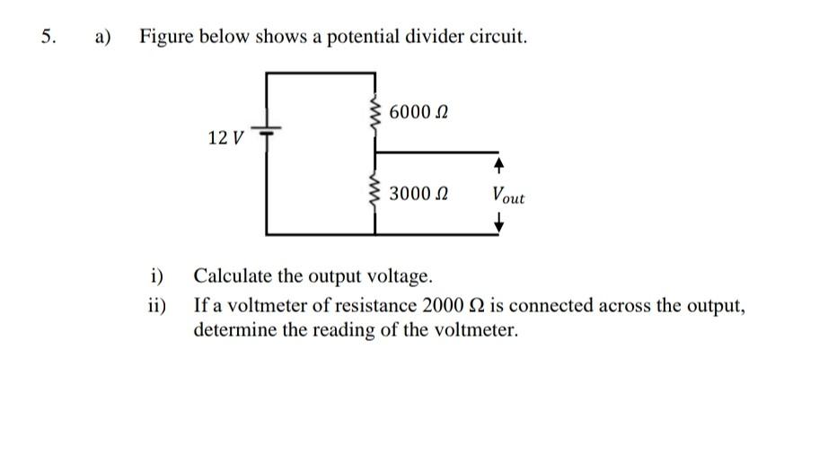 Solved a) Figure below shows a potential divider circuit. i) | Chegg.com