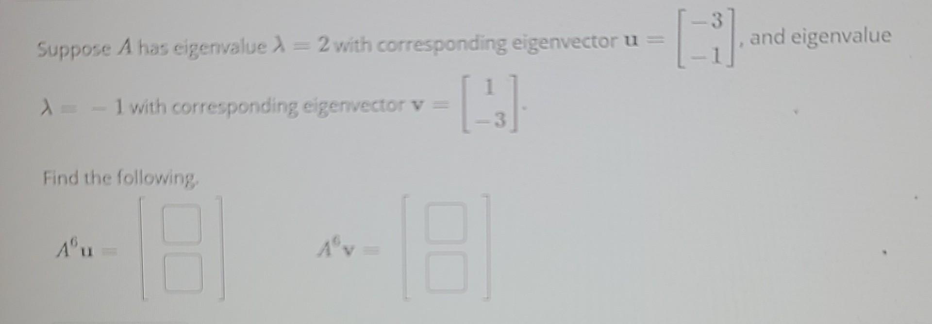 Solved Suppose A has eigenvalue ) = 2 with corresponding | Chegg.com