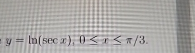 Solved y=ln(secx),0≤x≤π3 ﻿exact length of curve | Chegg.com