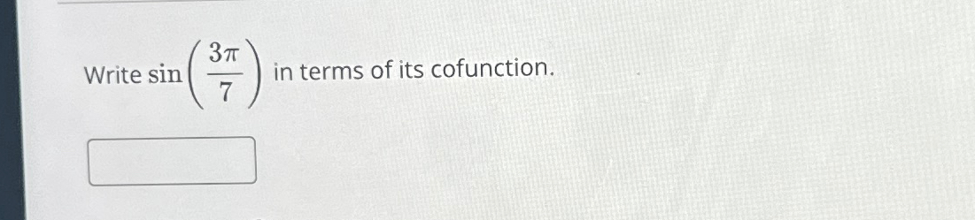 Solved Write sin(3π7) ﻿in terms of its cofunction. | Chegg.com