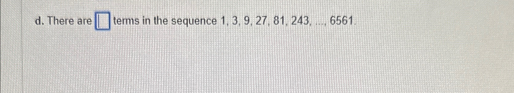 Solved d. ﻿There are ﻿terms in the sequence | Chegg.com