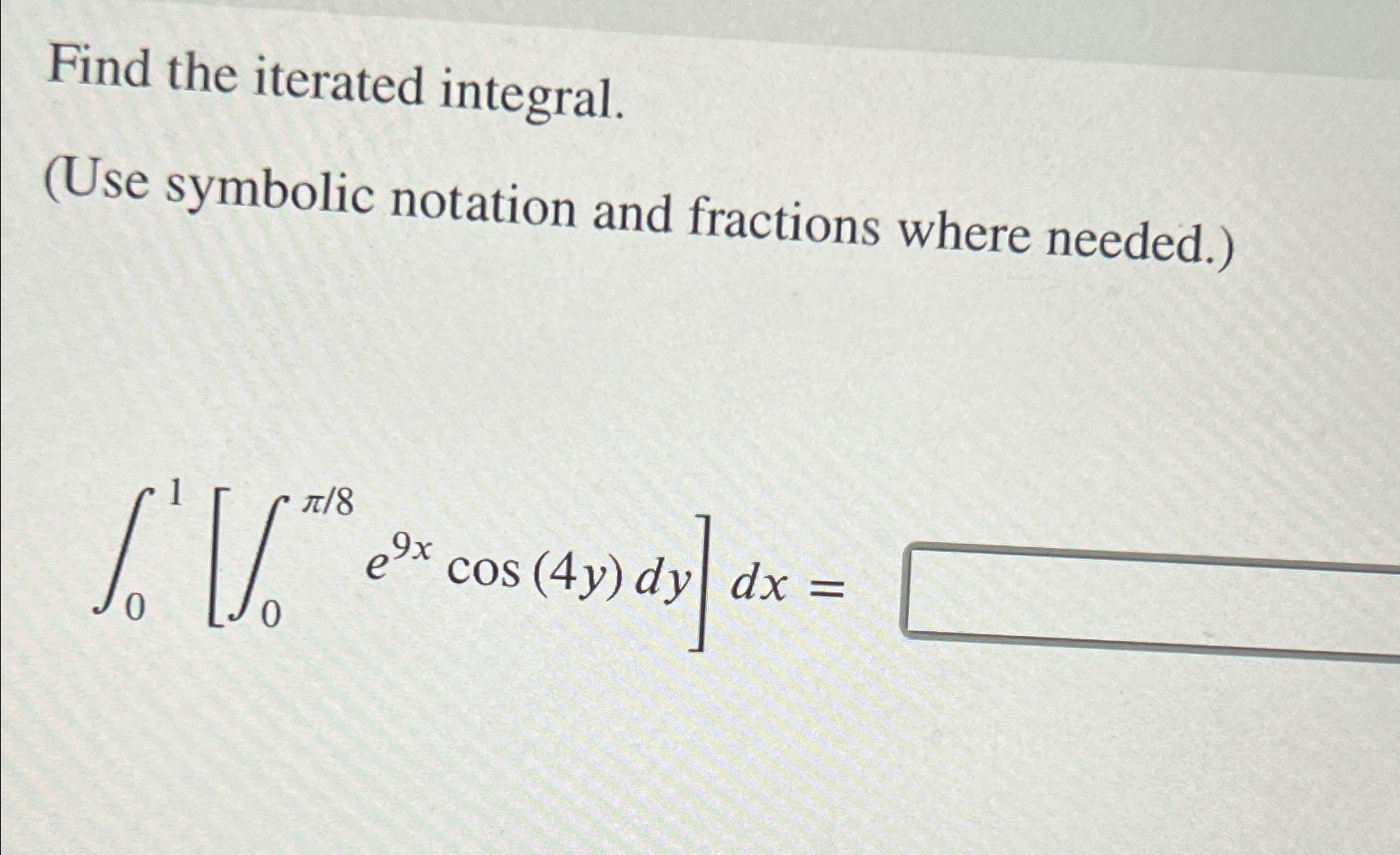 Solved Find the iterated integral.(Use symbolic notation and | Chegg.com