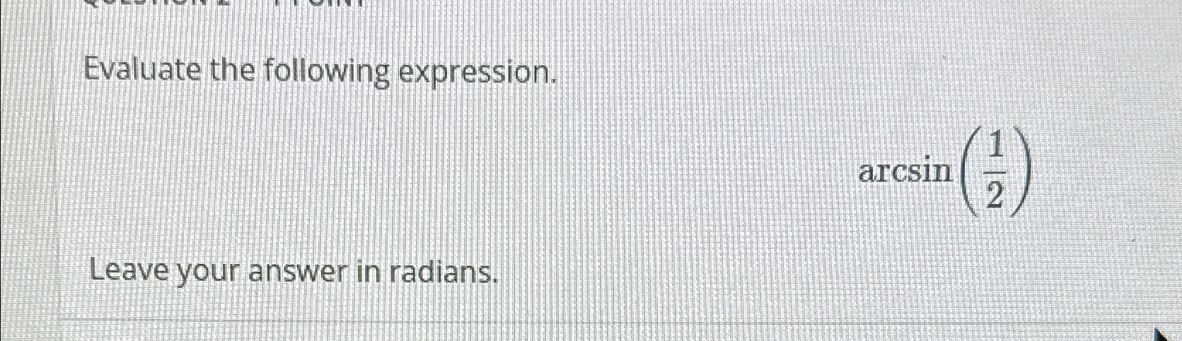 Solved Evaluate the following expression.arcsin(12)Leave | Chegg.com