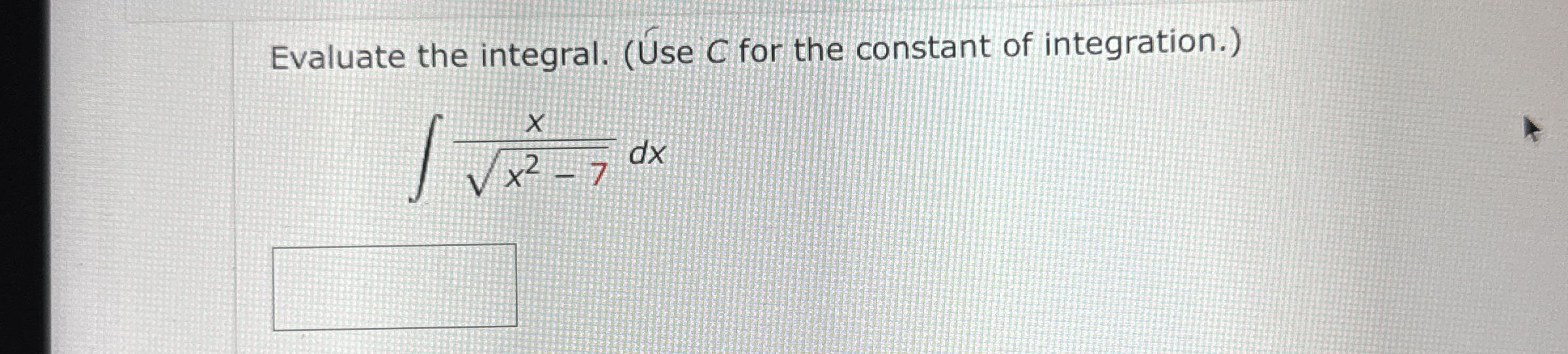 Solved Evaluate the integral. (Use C for the constant of | Chegg.com