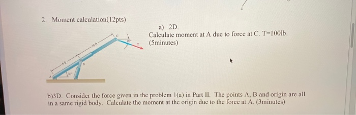Solved 2. Moment calculation(12pts) a) 2D Calculate moment | Chegg.com